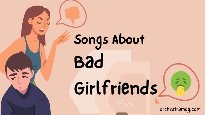 19 Top Songs About Bad Girlfriends - OrchestraMag.com