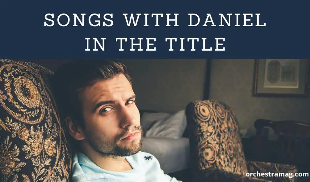 9 Great Songs With Daniel In The Title - Orchestramag.com
